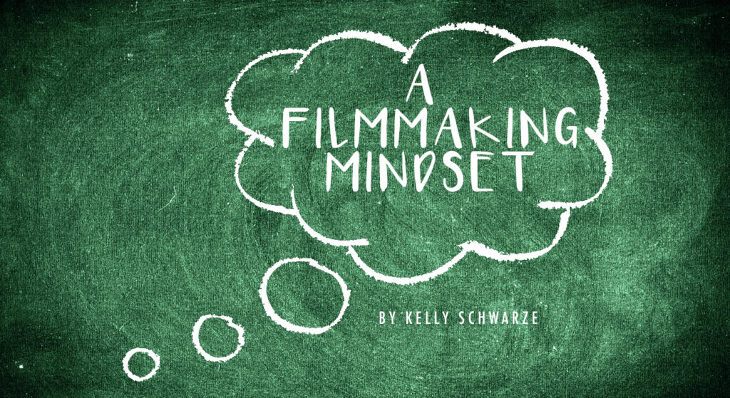 A filmmaking mindset is needed before you start rolling cameras