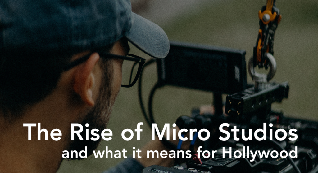 Micro Studios and what smaller means for Hollywood